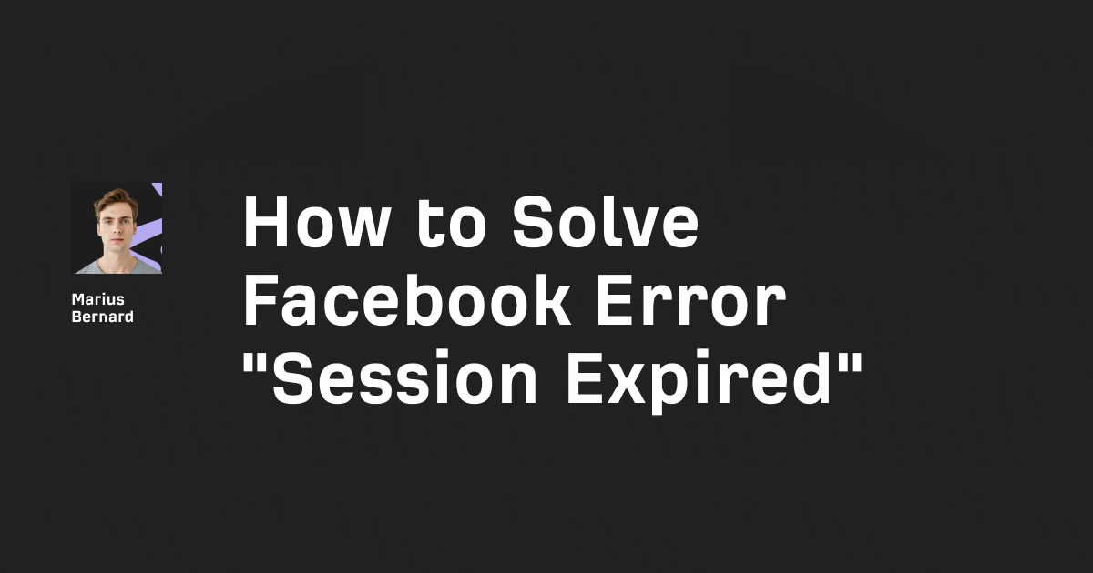 How to Solve Facebook Error "Session Expired" in 2025