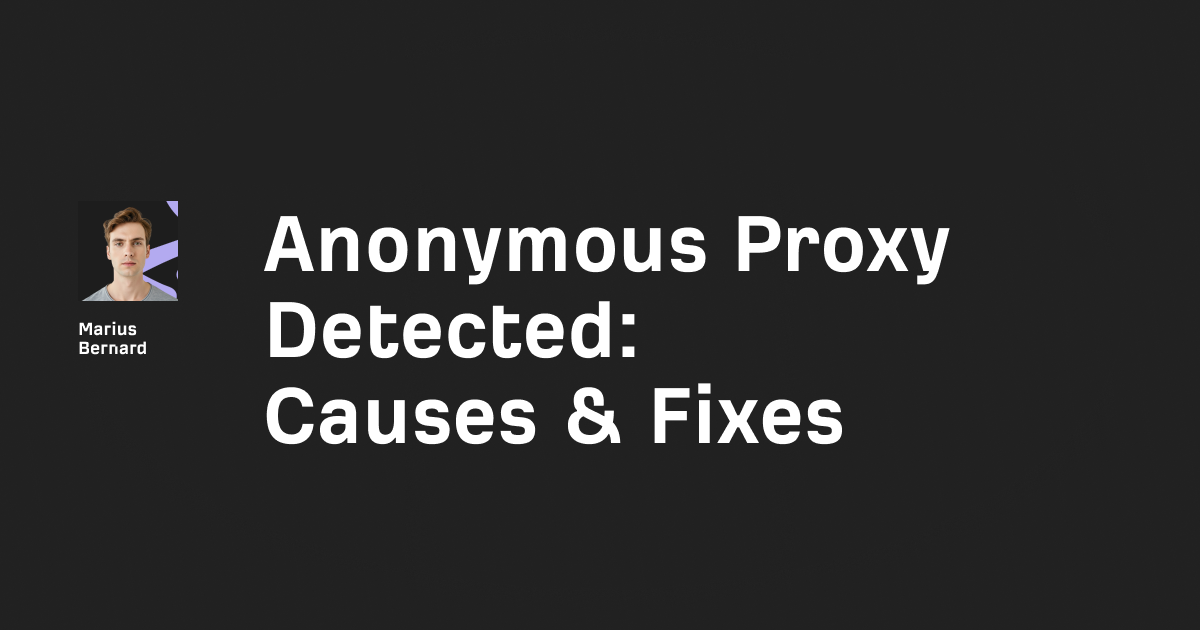 Anonymous Proxy Detected: Causes & Fixes in 2025