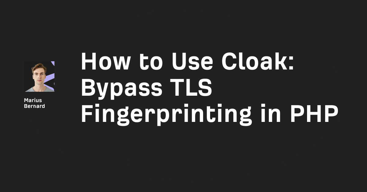 How to Use Cloak: Bypass TLS Fingerprinting in PHP
